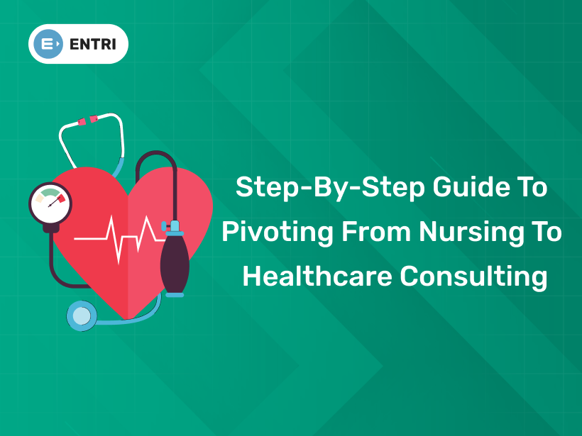 Step-by-Step Guide to Pivoting from Nursing to Healthcare Consulting ...