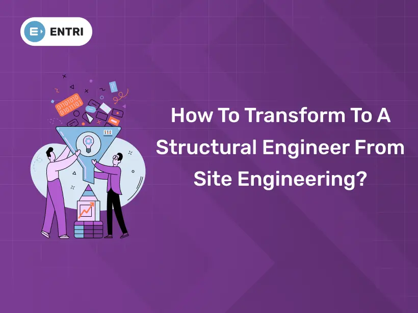 How To Transform To A Structural Engineer From Site Engineering ...