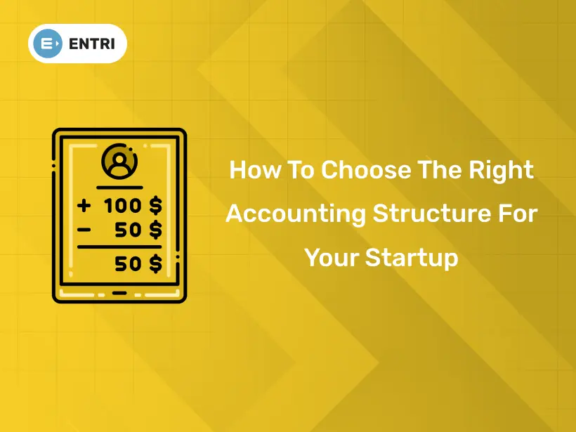 How to Choose The Right Accounting Structure For Your Startup - Entri Blog