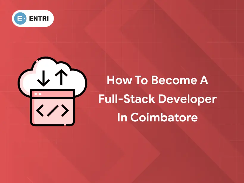 How to Become a Full-Stack Developer in Coimbatore - Entri Blog