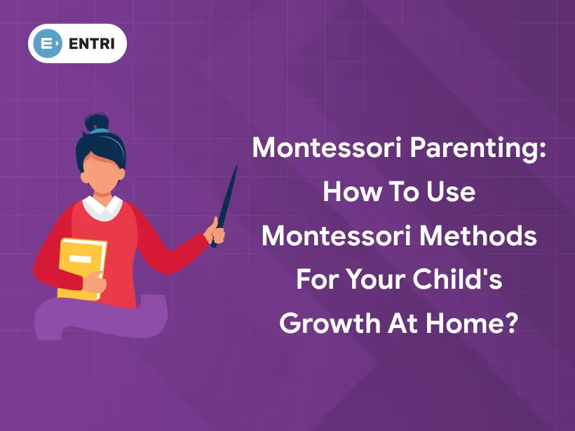 How to Use Montessori Methods for Your Child's Growth at Home? - Entri Blog