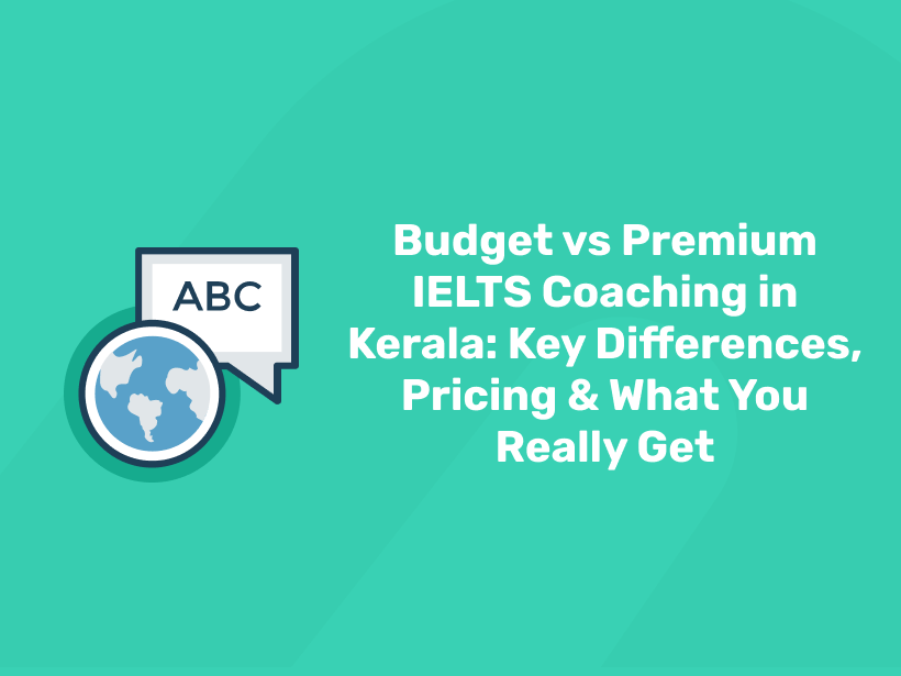 Budget vs Premium IELTS Coaching in Kerala: Key Differences, Pricing ...