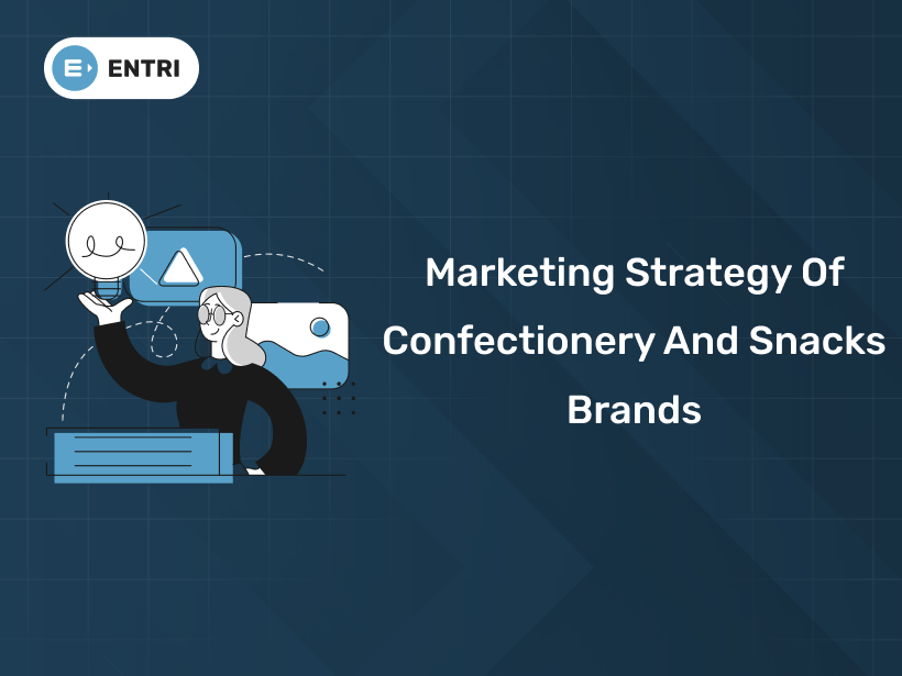 Marketing Strategy of Confectionery and Snacks Brands - Entri Blog