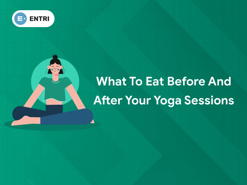 What to Eat Before and After Your Yoga Sessions - Entri Blog