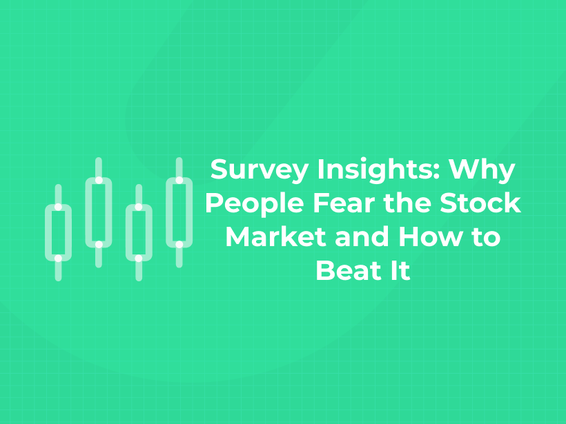 Survey Insights: Why People Fear the Stock Market and How to Beat It