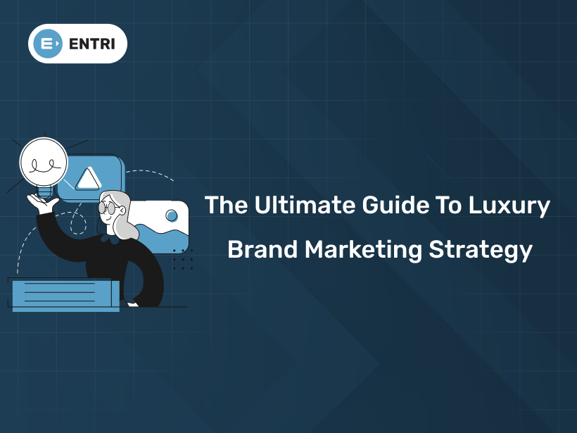 The Ultimate Guide to Luxury Brand Marketing Strategy - Entri Blog