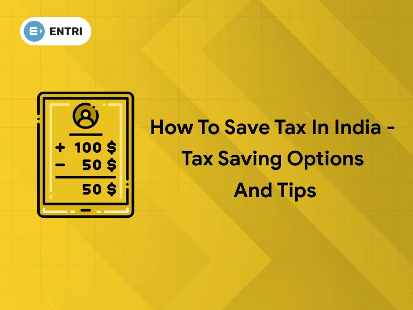 How to Save Tax in India - Tax Saving Options and Tips - Entri Blog