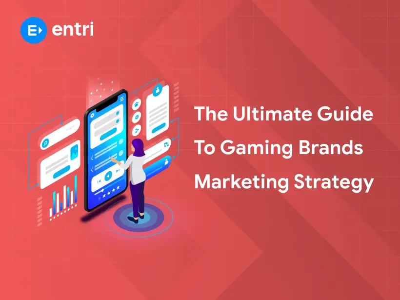 The Ultimate Guide to Gaming Brands Marketing Strategy - Entri Blog