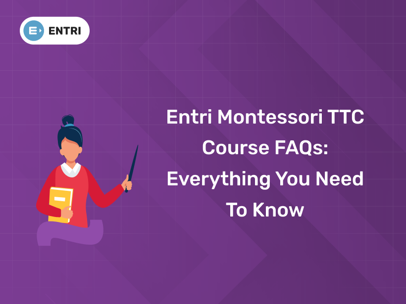 Entri Montessori TTC Course FAQs–Entri Blog