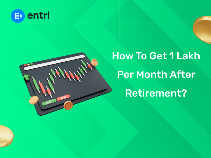 How to Get 1 Lakh per Month After Retirement? - Entri Blog