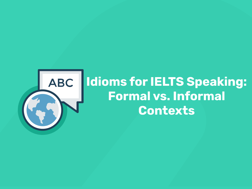 Idioms for IELTS Speaking: Formal vs. Informal Contexts - Entri Blog