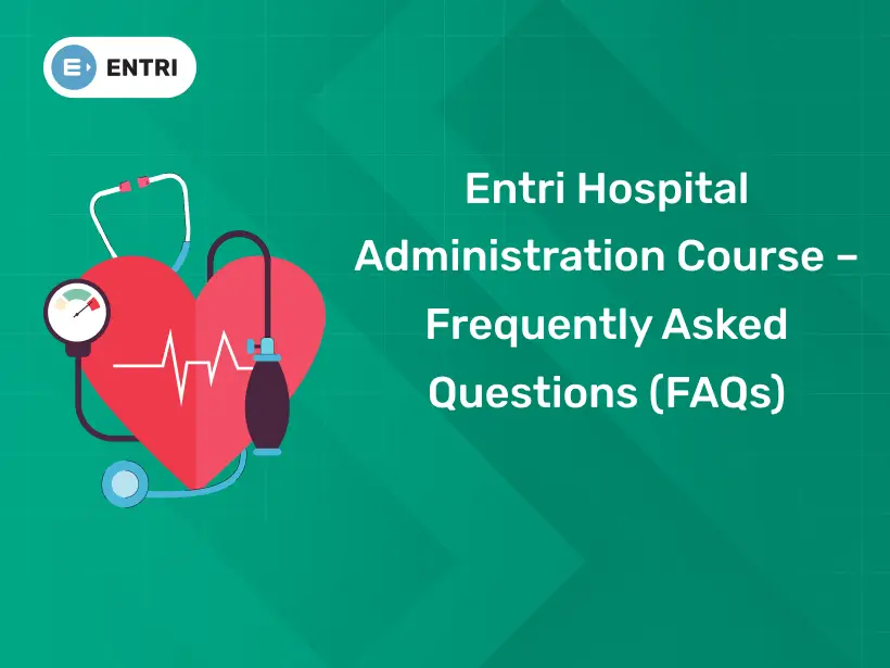 Entri Hospital Administration Course – Most Asked Questions Answered ...