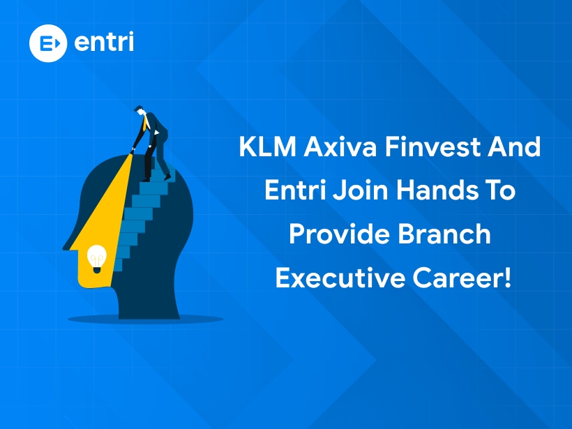KLM Axiva Finvest and Entri Join Hands to Provide Branch Executive Career!