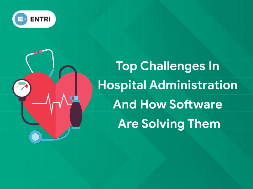 Top Challenges in Hospital Administration and How Software are Solving Them