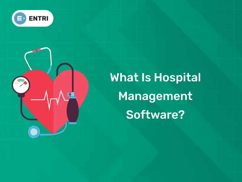 What is Hospital Management Software? - Entri Blog