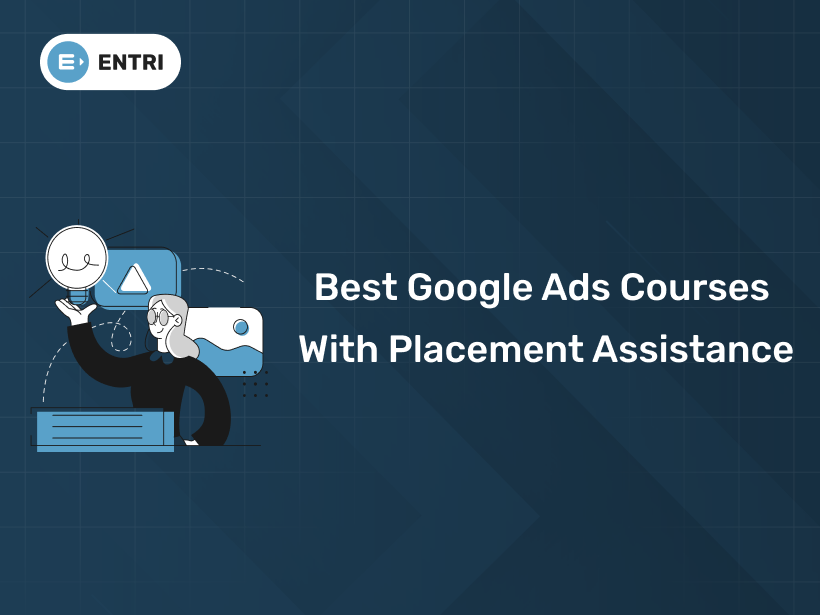 Best Google Ads Courses with Placement Assistance (2026 Guide) - Entri Blog