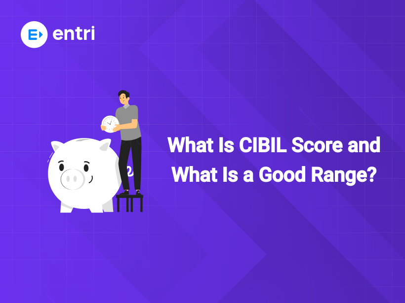 What Is CIBIL Score and What Is a Good Range? - Entri Blog
