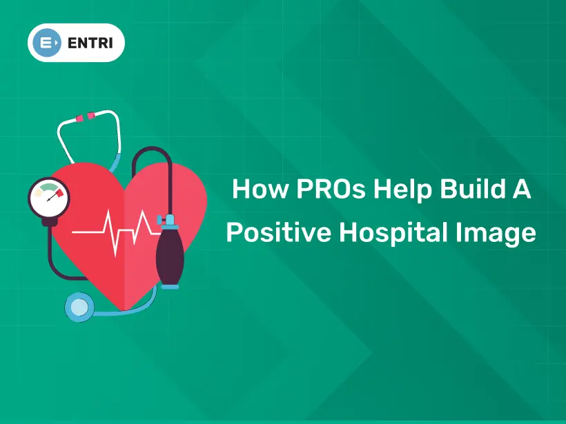 How PROs Help Build A Positive Hospital Image - Entri Blog