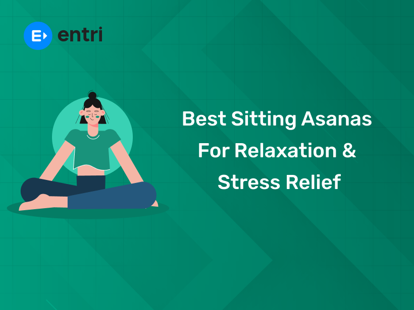 Best Sitting Asanas for Relaxation & Stress Relief - Entri Blog