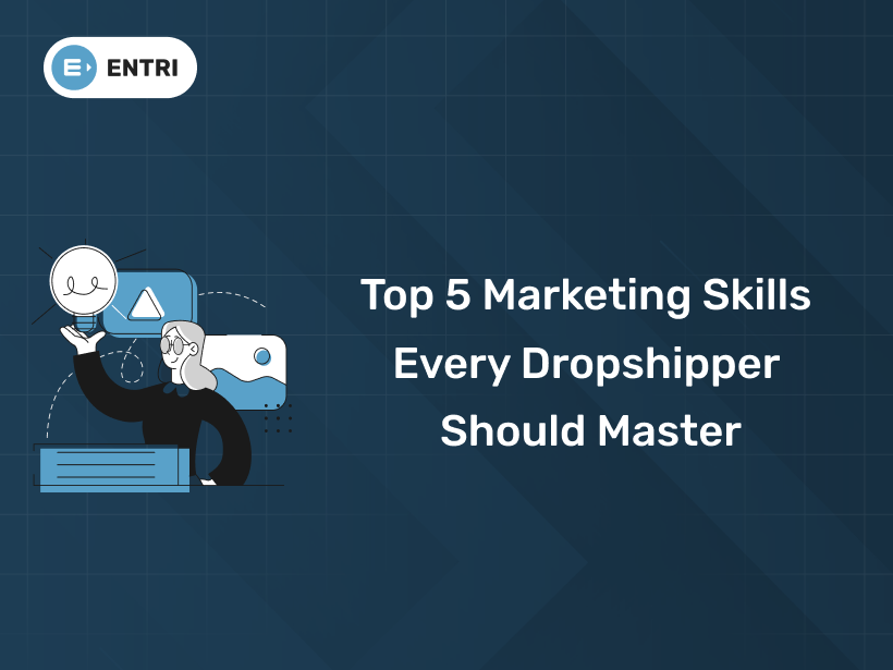 Top 5 Marketing Skills Every Dropshipper Should Master - Entri Blog