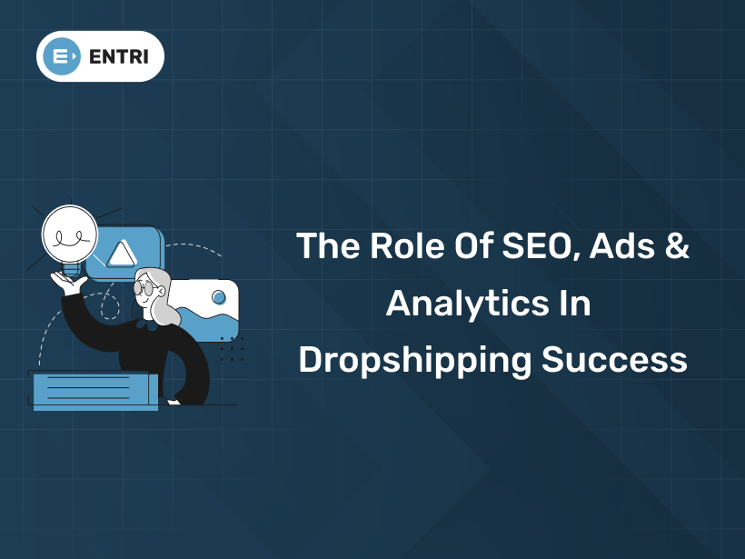 The Role of SEO, Ads & Analytics in Dropshipping Success - Entri Blog