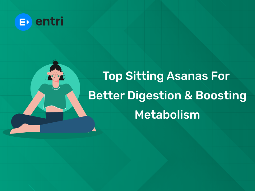 Top Sitting Asanas for Better Digestion & Boosting Metabolism - Entri Blog