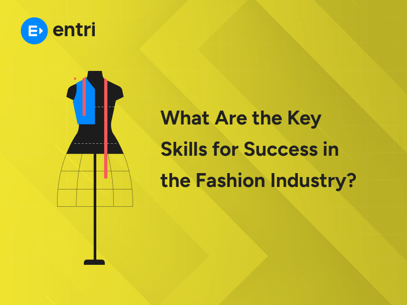 What Are the Key Skills for Success in the Fashion Industry? - Entri Blog