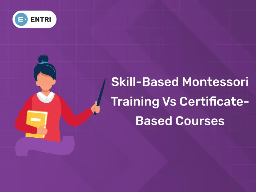 Skill-Based Montessori Training vs Certificate-Based Courses - Entri Blog